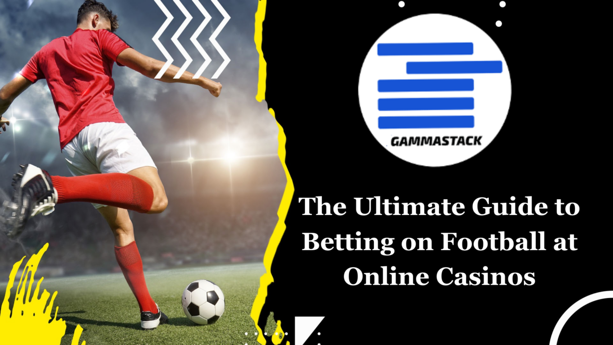 What is the Ultimate Guide to Betting on Football at Online Casinos ...
